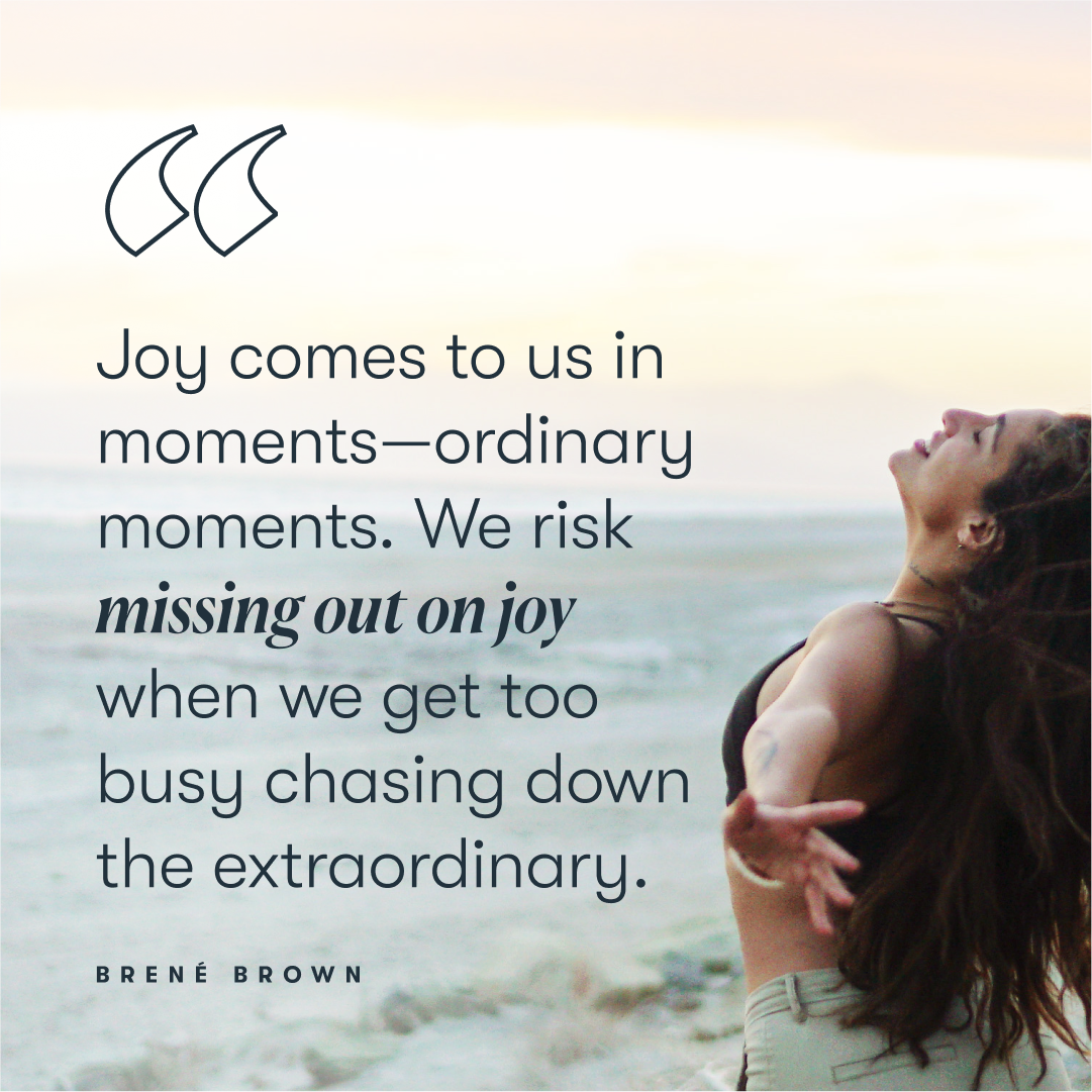 Find Joy in the Ordinary - Brené Brown
